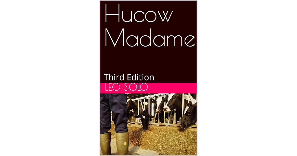 Hucow Madame: Third Edition by Leo Solo