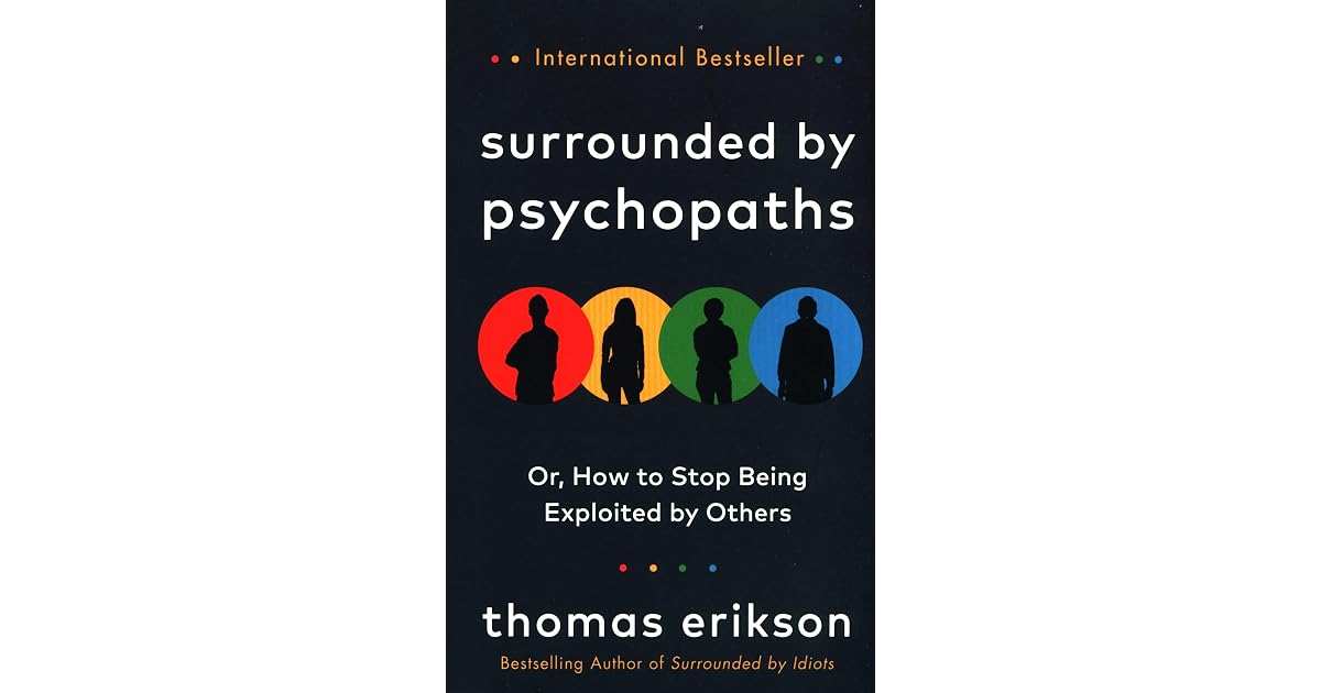 Surrounded by Psychopaths: or, How to Stop Being Exploited by Others by ...