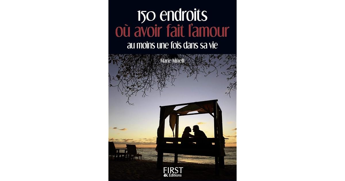 Petit Livre de - 150 endroits où avoir fait l'amour au moins une fois ...