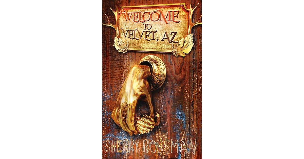 Welcome to Velvet, Az. by Sherry Rossman