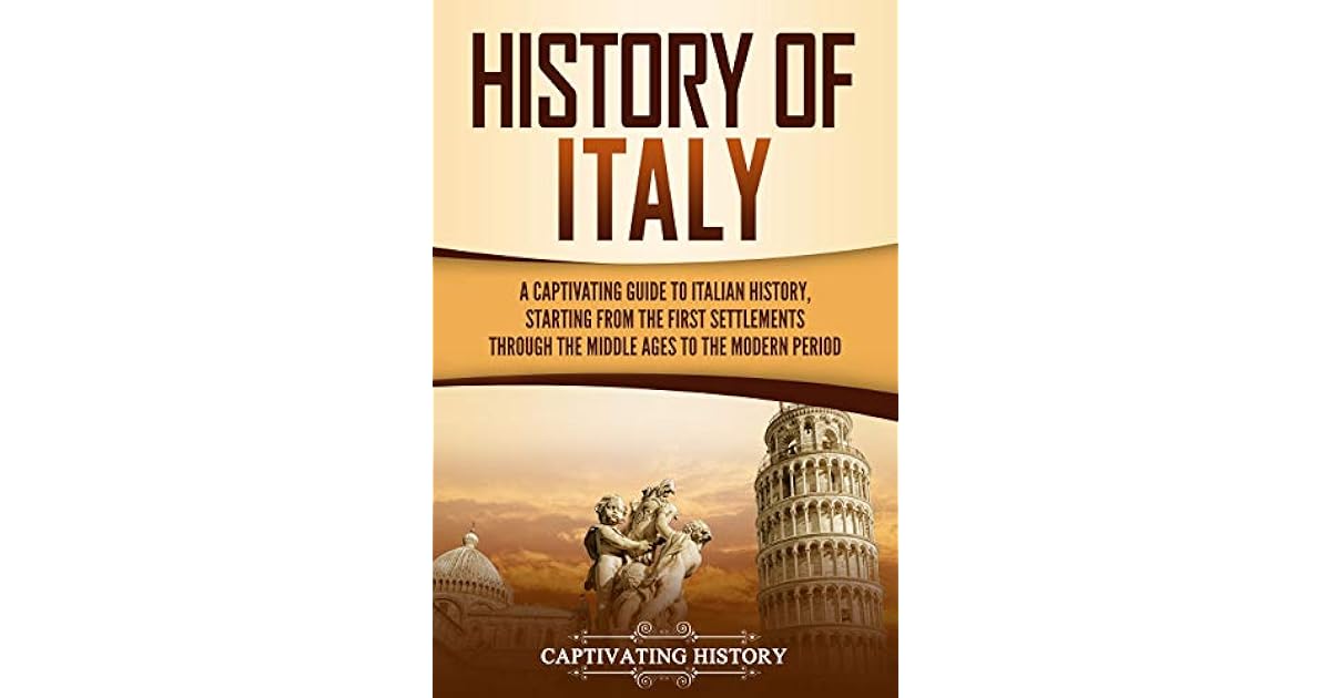 History of Italy: A Captivating Guide to Italian History, Starting from ...
