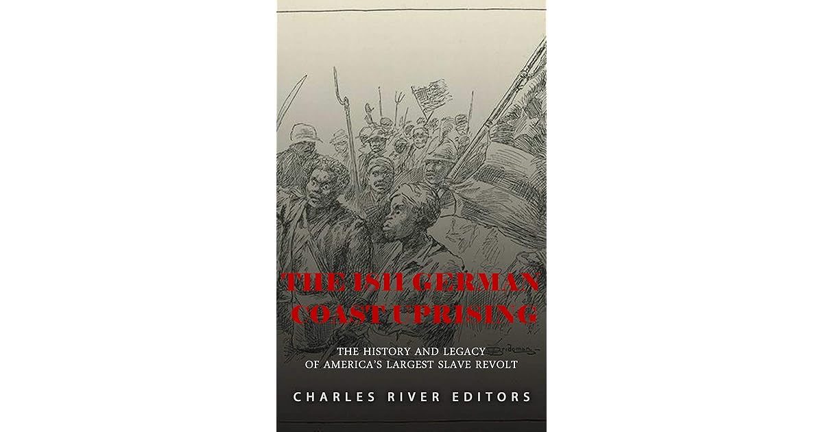 The 1811 German Coast Uprising: The History and Legacy of America’s ...