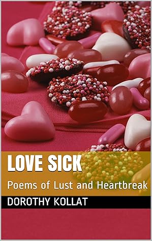 Love Sick: Poems of Lust and Heartbreak by Dorothy Kollat