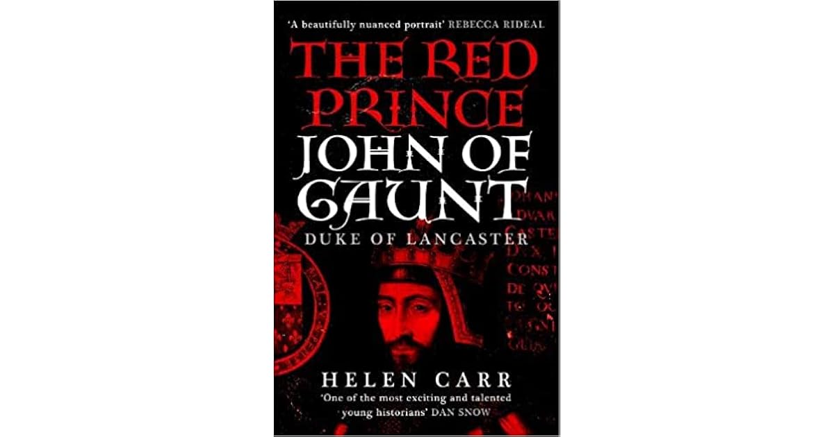 The Red Prince: The Life of John of Gaunt, the Duke of Lancaster by ...