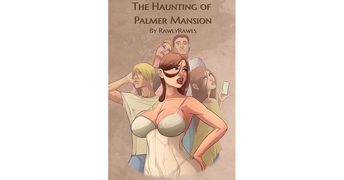 The Haunting Of Palmer Mansion A Sexy Ghost Story By Rawly Rawls