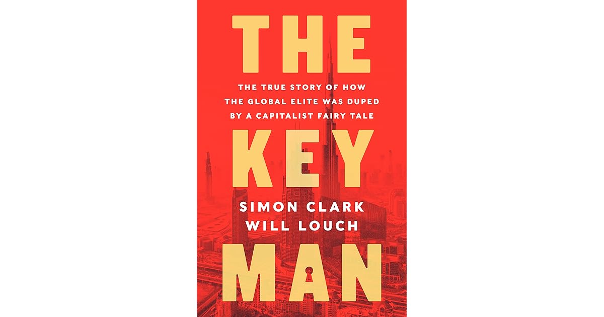 The Key Man: The True Story of How the Global Elite Was Duped by a ...