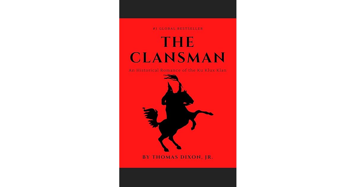 The Clansman (Illustrated): An Historical Romance of the Ku Klux Klan ...