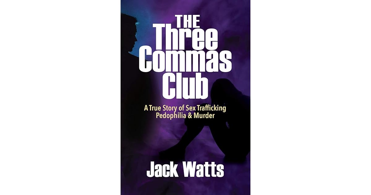 The Three Commas Club: A True Story of Sex Trafficking Pedophilia ...