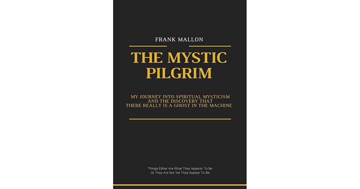 The Mystic Pilgrim: My Journey Into Spiritual Mysticism by Frank Mallon