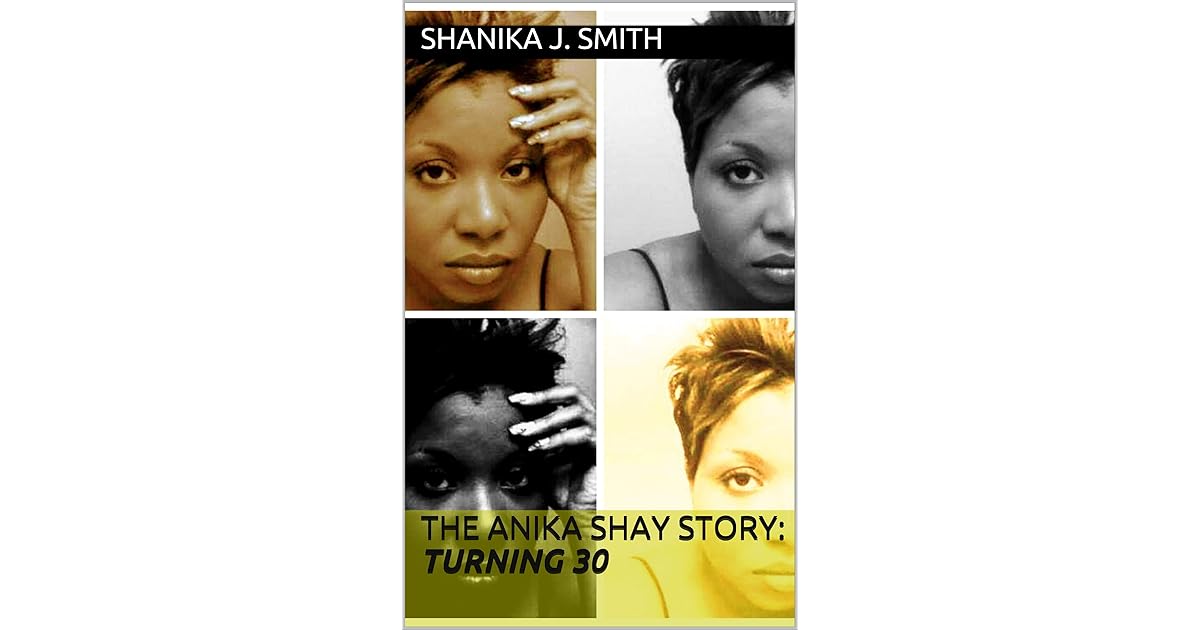 The Anika Shay Story: Turning 30 (Book 1) by Shanika J. Smith
