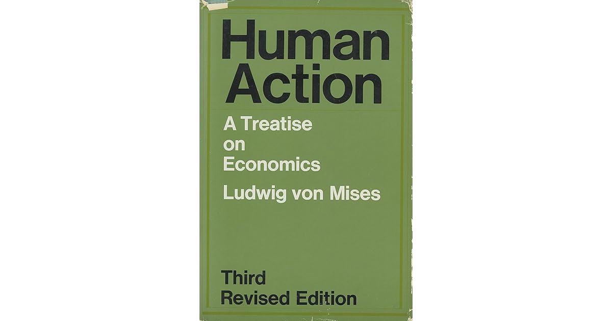 Human Action: A Treatise on Economics by Ludwig von Mises