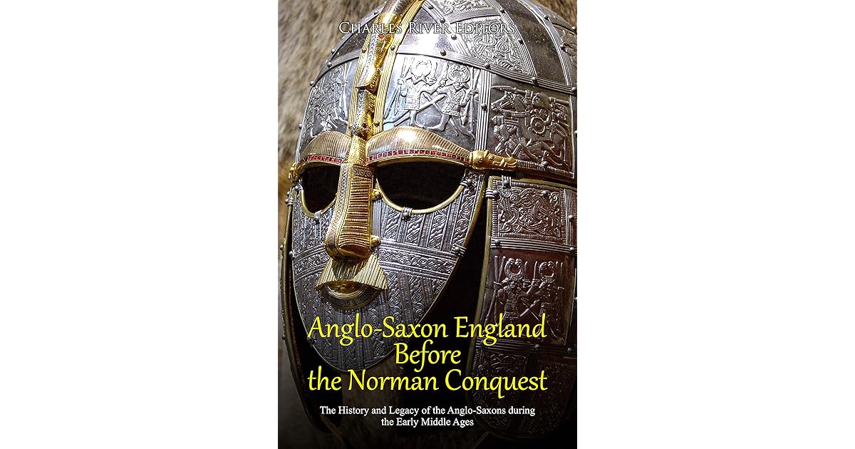 Anglo-Saxon England Before the Norman Conquest: The History and Legacy ...