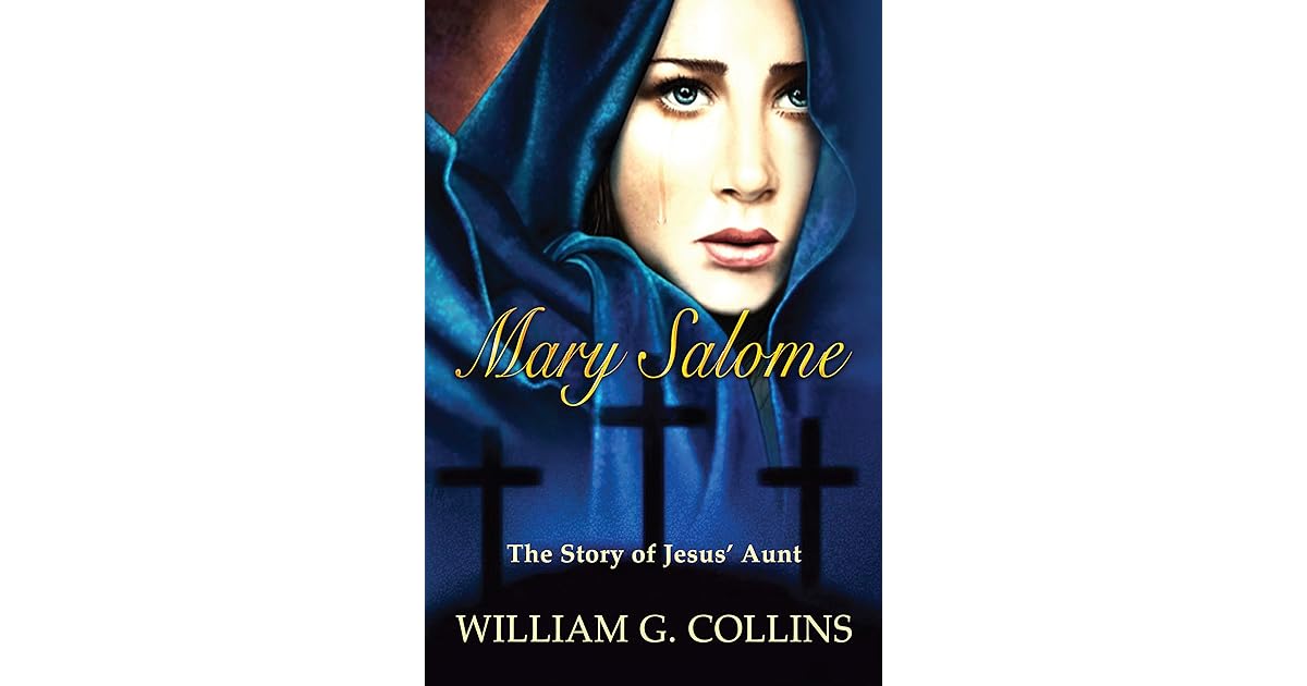 Mary Salome: The story of Jesus' Aunt by William G. Collins