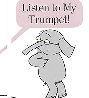 Listen to My Trumpet! (Elephant & Piggie, #17) by Mo Willems