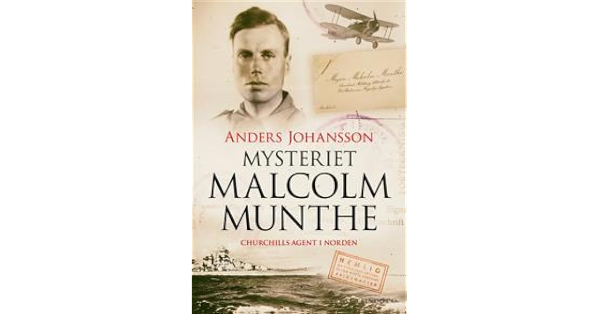 Mysteriet Malcolm Munthe, Churchills agent i Norden by Anders Johansson