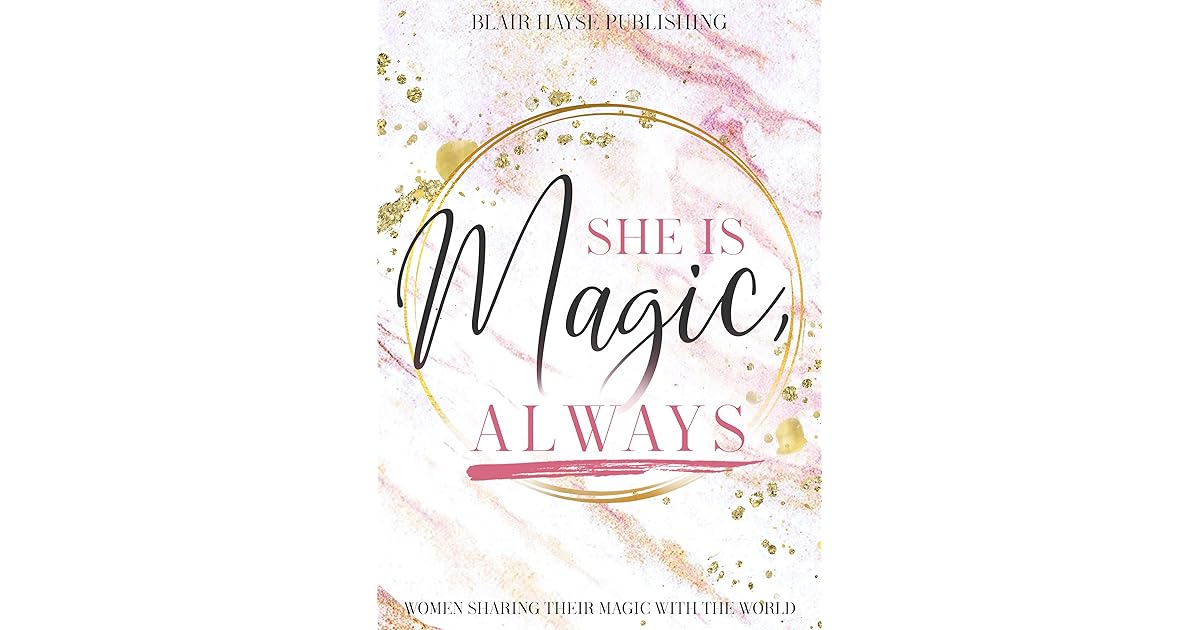 She is Magic, Always: A Magical Collaboration of 27 Women Sharing their ...