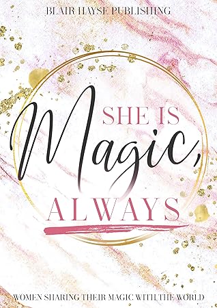She is Magic, Always: A Magical Collaboration of 27 Women Sharing their ...