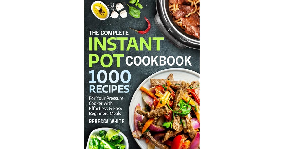 The Complete Instant Pot Cookbook 1000 Recipes: For Your Pressure ...