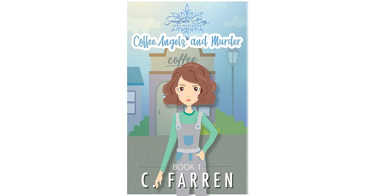 Coffee, Angels, and Murder (Snowflake Bay, #1) by C. Farren