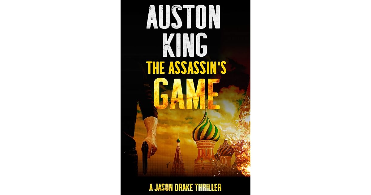 The Assassin's Game: CIA Asssassin by Auston King