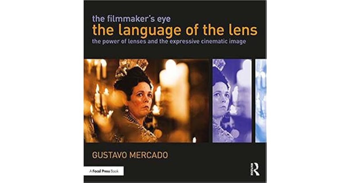 The Filmmaker's Eye: The Language of the Lens: The Power of Lenses and ...