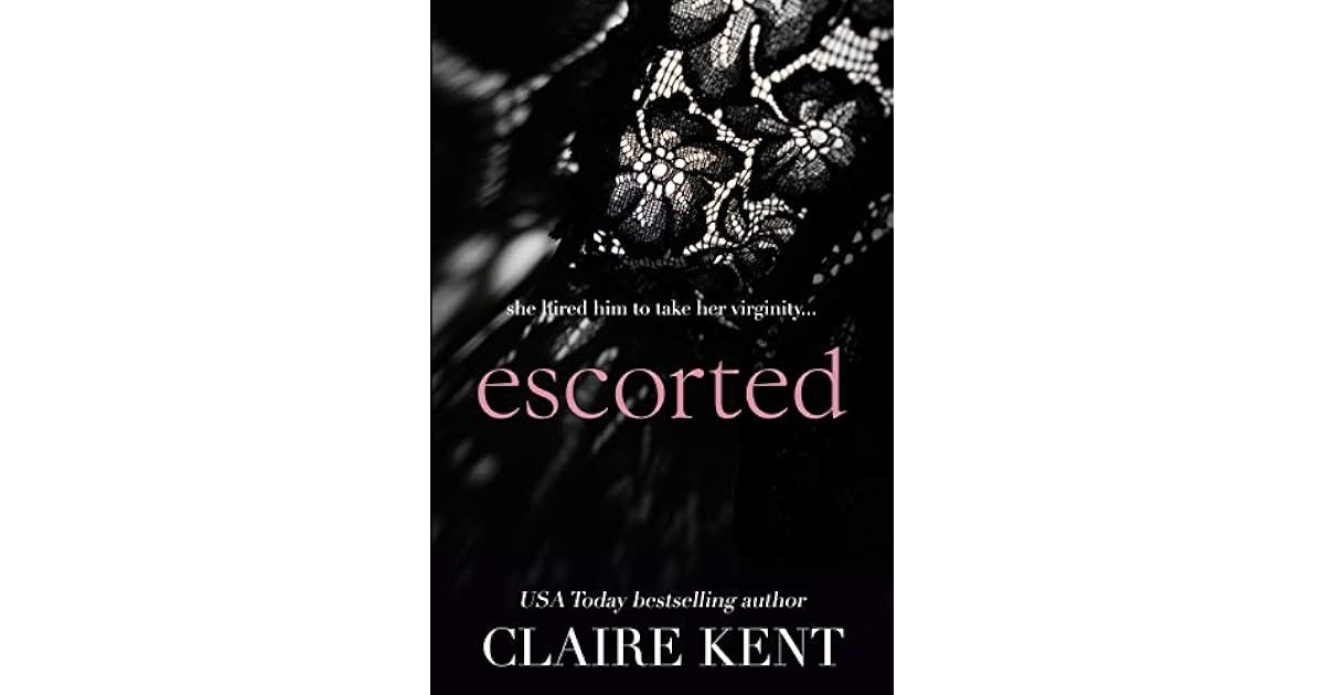 Escorted (Escorted, #1) by Claire Kent