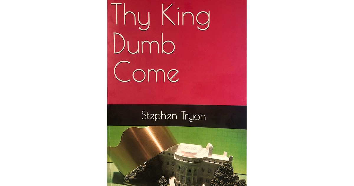 Thy King Dumb Come by Stephen P. Tryon