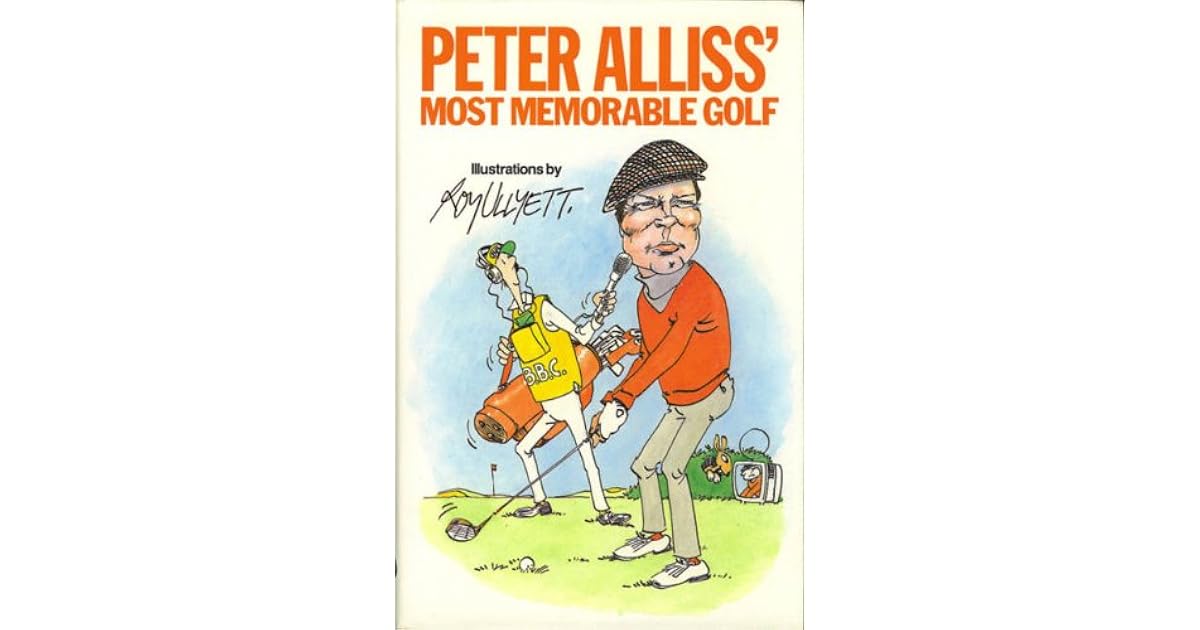 Peter Alliss' Most Memorable Golf by Peter Alliss