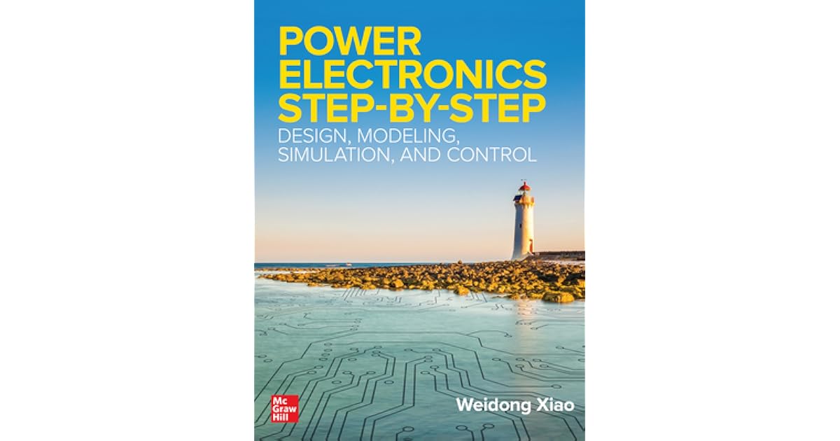 Power Electronics Step-By-Step: Design, Modeling, Simulation, and ...