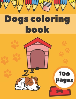 Dogs Coloring Book: Puppies AnimalsFor Kids For Ages 4-8 Dogs Lovers ...