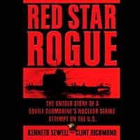 Red Star Rogue: The Untold Story of a Soviet Submarine's Nuclear Strike ...