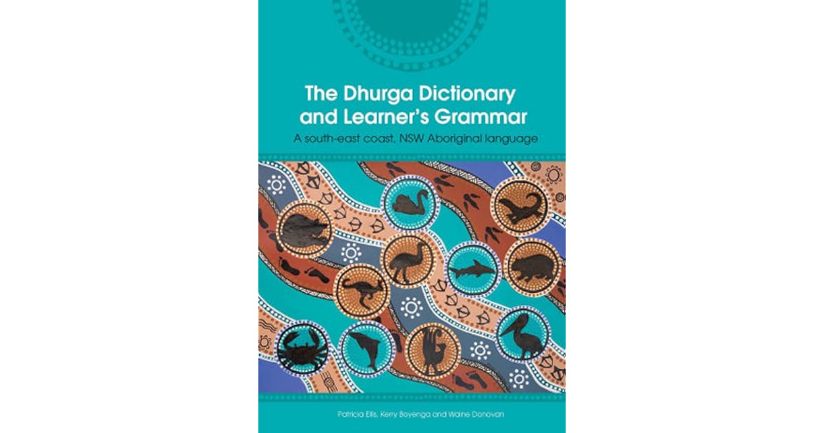The Dhurga Dictionary and Learner's Grammar by Patricia Ellis