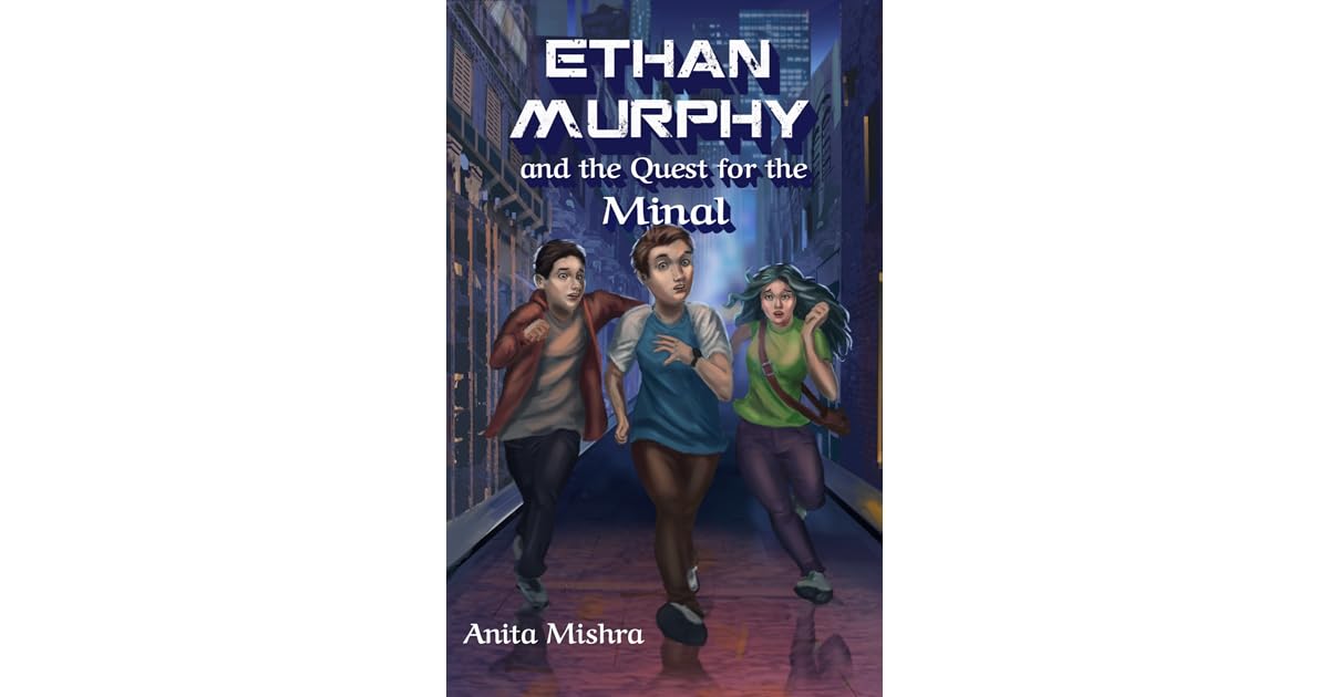 Ethan Murphy and the Quest for the Minal by Anita Mishra