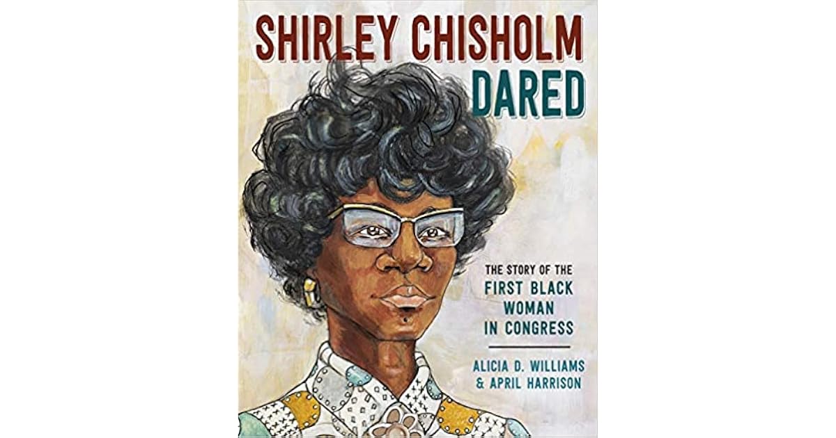 Shirley Chisholm Dared: The Story of the First Black Woman in Congress ...