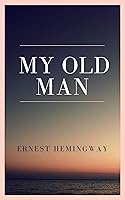 My Old Man by Ernest Hemingway