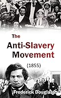 The Anti-Slavery Movement (1855) by Frederick Douglass