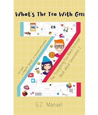 What's The Tea With Gen Z by G.Z. Manuel