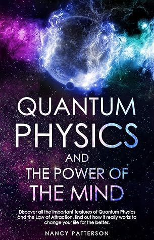 Quantum Physics and the Power of the Mind: Discover all the important features of Quantum ...