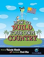 How to Build Your Own Country by Valerie Wyatt