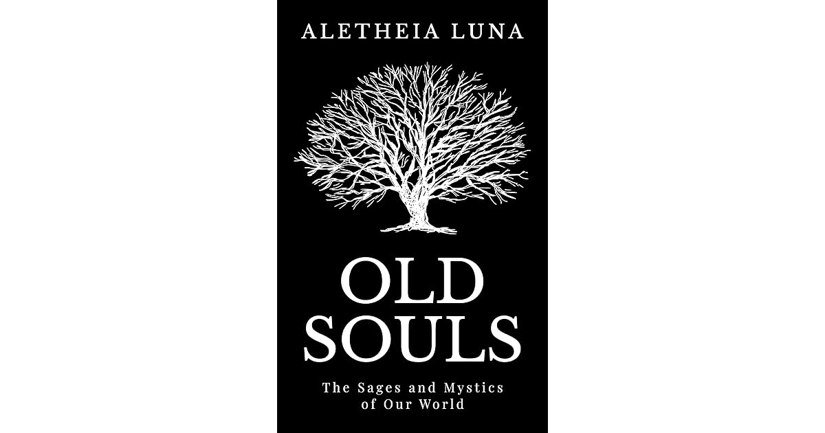 Old Souls: The Sages and Mystics of Our World by Aletheia Luna