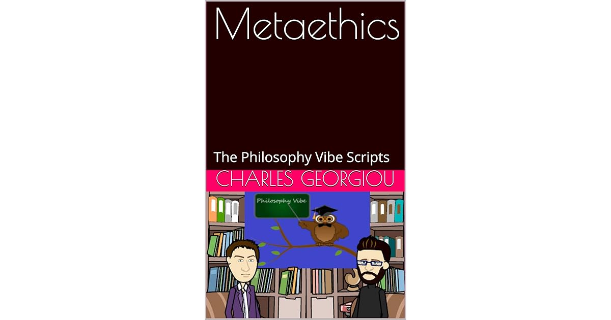 Metaethics: The Philosophy Vibe Scripts by Charles Georgiou
