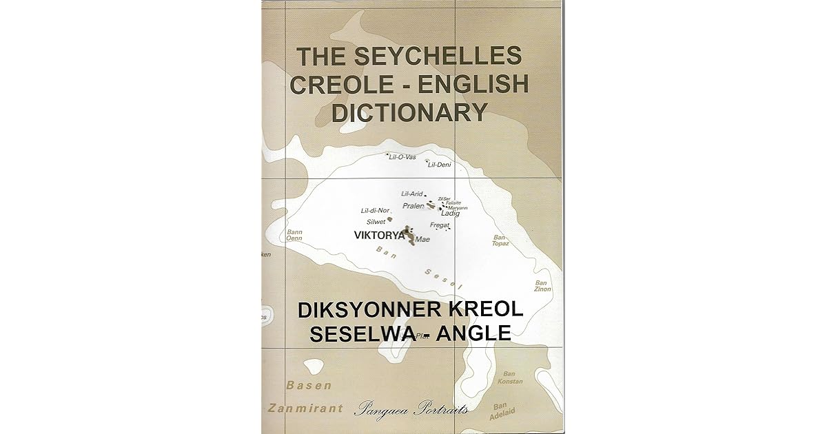 THE SEYCHELLES CREOLE – ENGLISH DICTIONARY: DIKSYONNER KREOL SESELWA ...