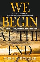 We Begin at the End by Chris Whitaker