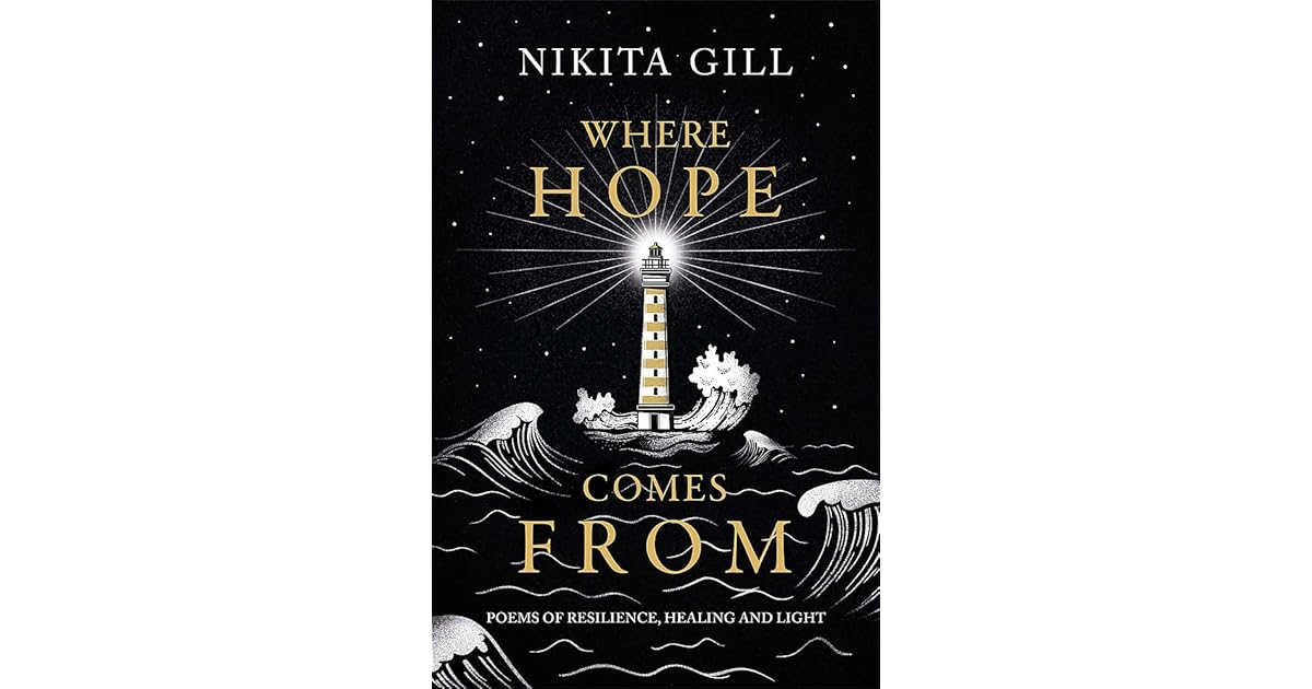 Where Hope Comes From: Poems of Resilience, Healing and Light by Nikita ...