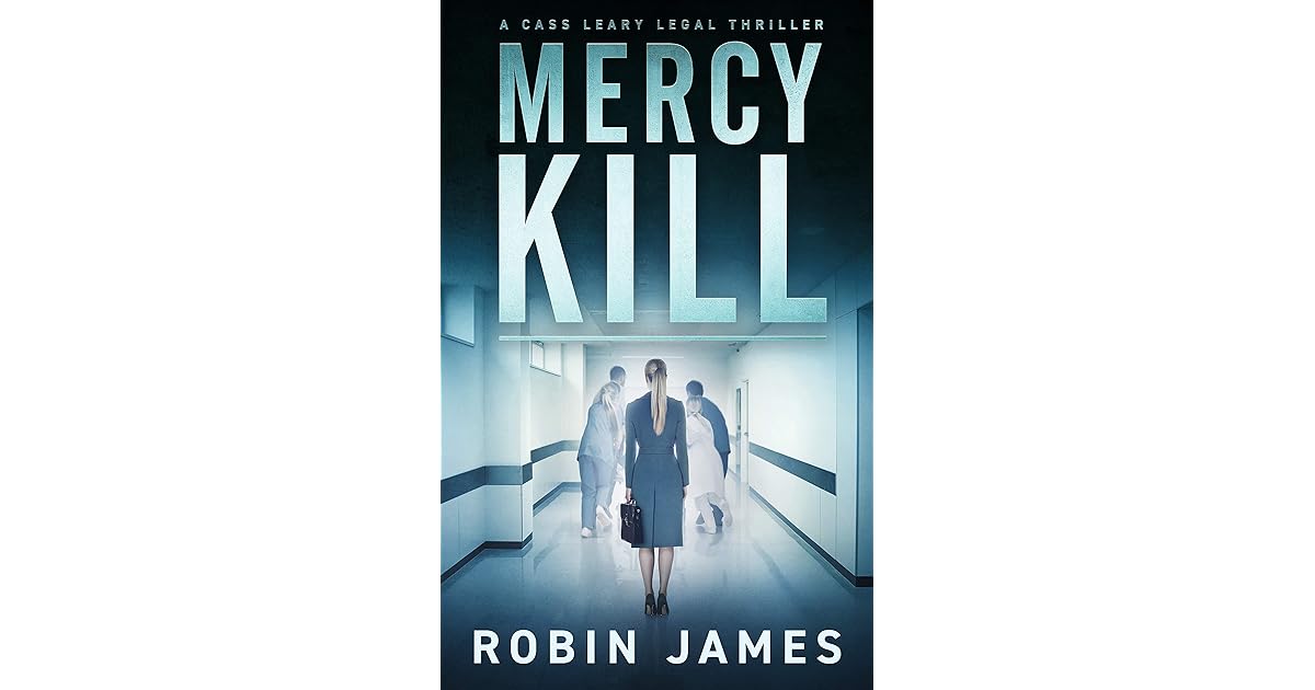 Mercy Kill (Cass Leary Legal Thriller, #8) by Robin James