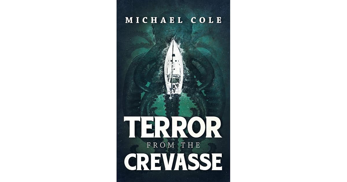 Terror From The Crevasse by Michael R. Cole