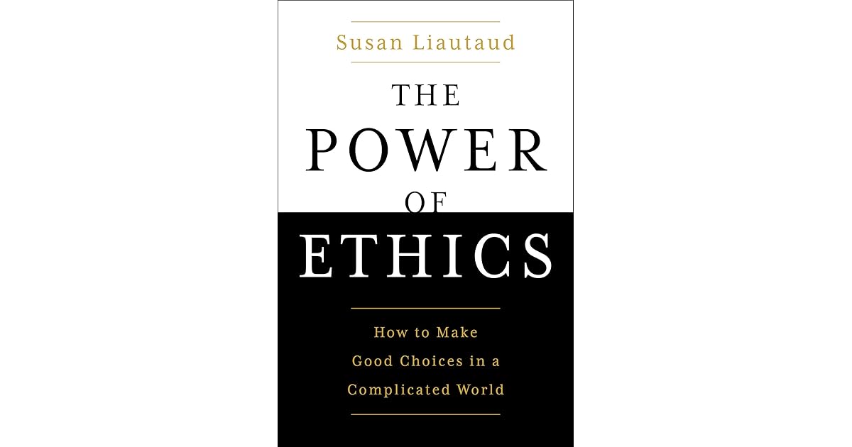 The Power of Ethics: How to Make Good Choices in a Complicated World by ...