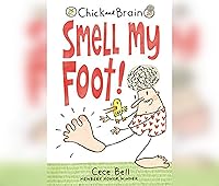 Chick and Brain: Smell My Foot! by Cece Bell
