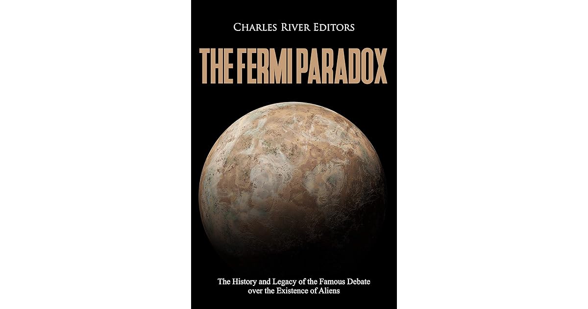 The Fermi Paradox: The History and Legacy of the Famous Debate over the ...