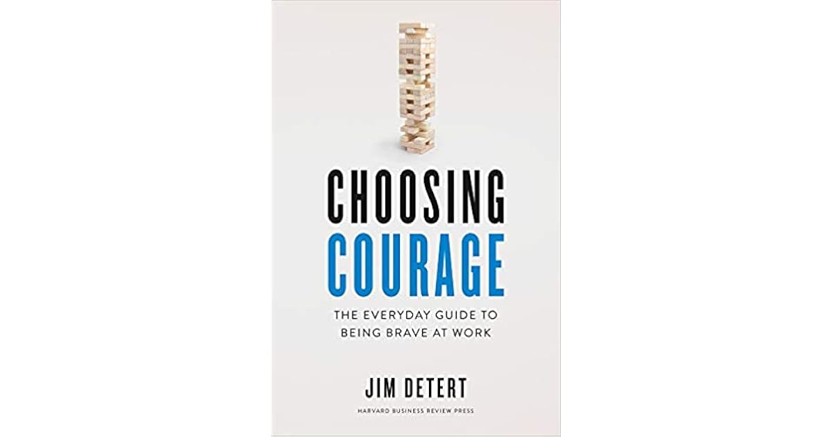 Book giveaway for Choosing Courage: The Everyday Guide to Being Brave at Work by Jim Detert Apr ...